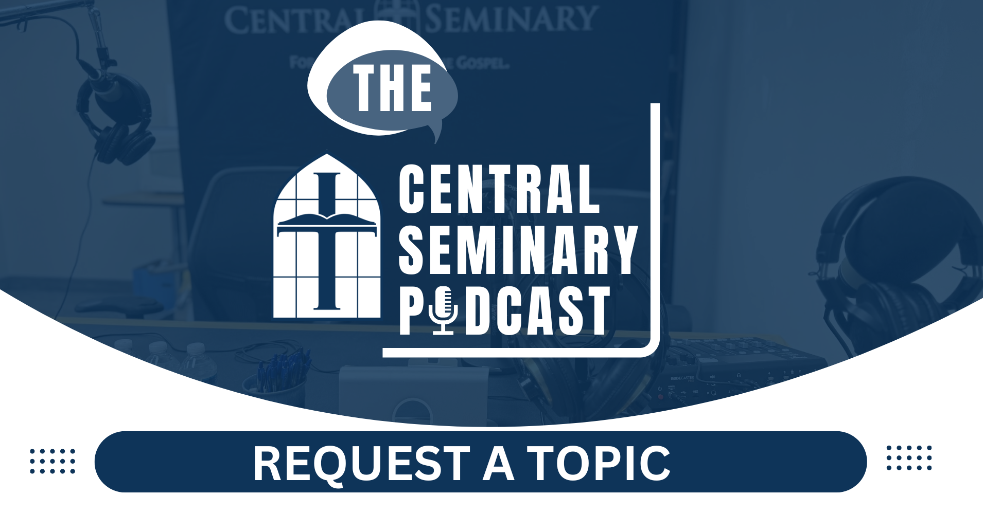 The Central Seminary Podcast – Topic Request - Central Baptist ...